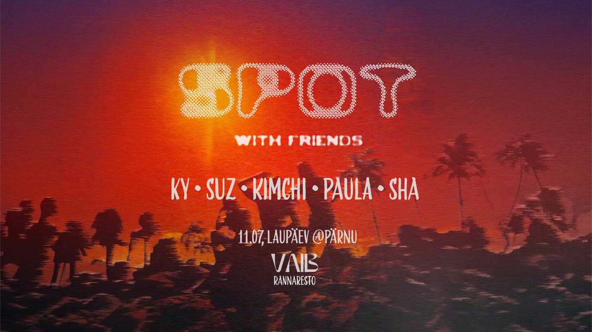 SPOT with friends | Vaib | 11.07 - Piletid | Fienta